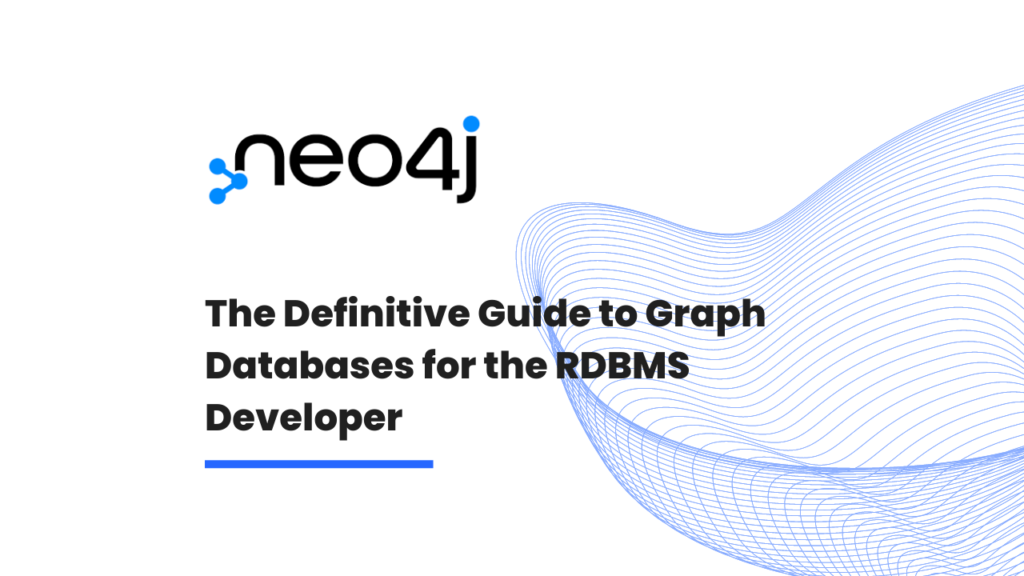 The Definitive Guide To Graph Databases For The Rdbms Developer
